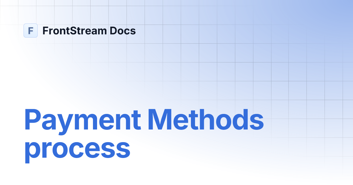 Payment Methods process | FrontStream Docs