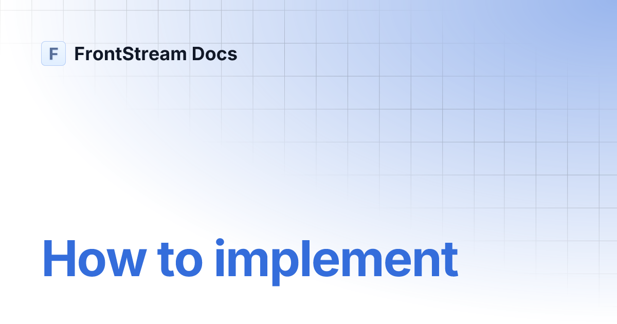 How to implement | FrontStream Docs