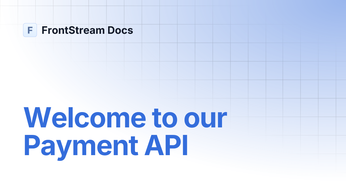 Welcome To Our Payment Api Frontstream Docs